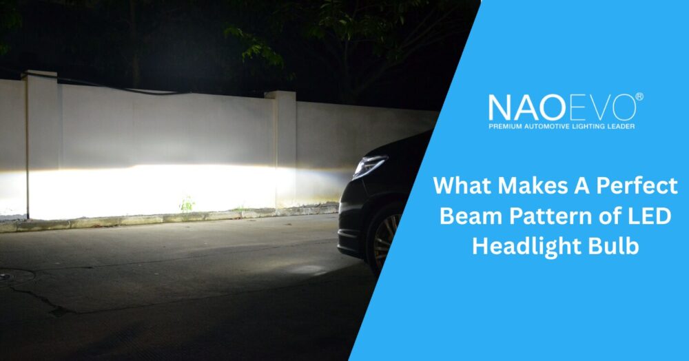 What Makes A Perfect Beam Pattern of LED Headlight Bulb - NAOEVO