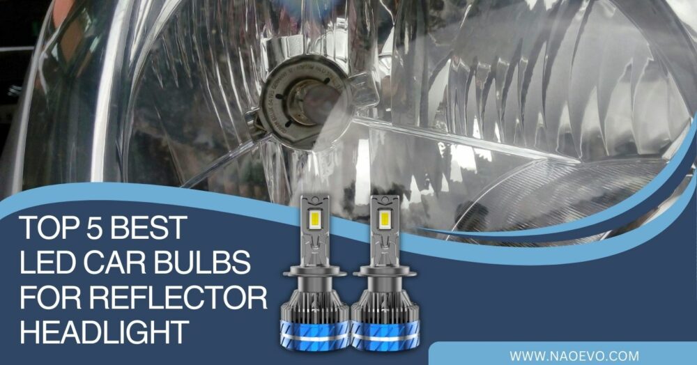 5 Best LED Car Bulbs For Reflector Headlight - NAOEVO
